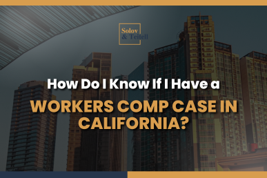 How Do I Know If I Have a Workers Comp Case in California? – Law ...